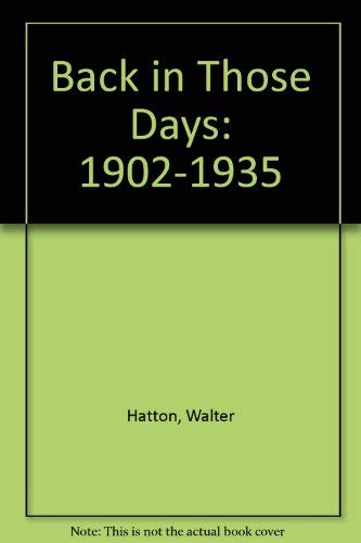 Back in Those Days: 1902-1935: Walter Hatton: 9789997816115: Amazon.com ...