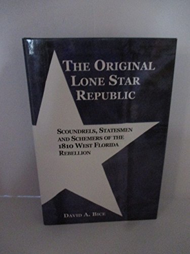 The Original Lone Star Republic; Scoundrels, Statesmen and Schemers of ...