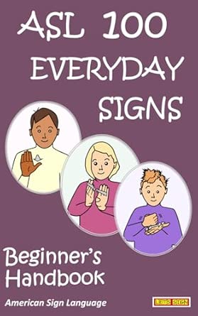 ASL 100 EVERYDAY SIGNS: Beginner's Handbook: American Sign Language ...