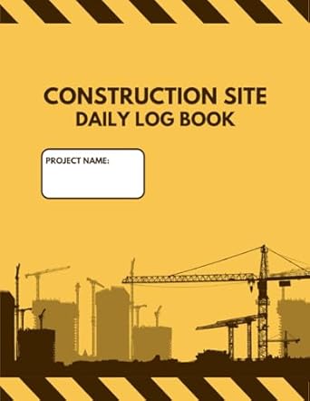 Construction Site Daily Log Book: Job Site Project Management Report ...