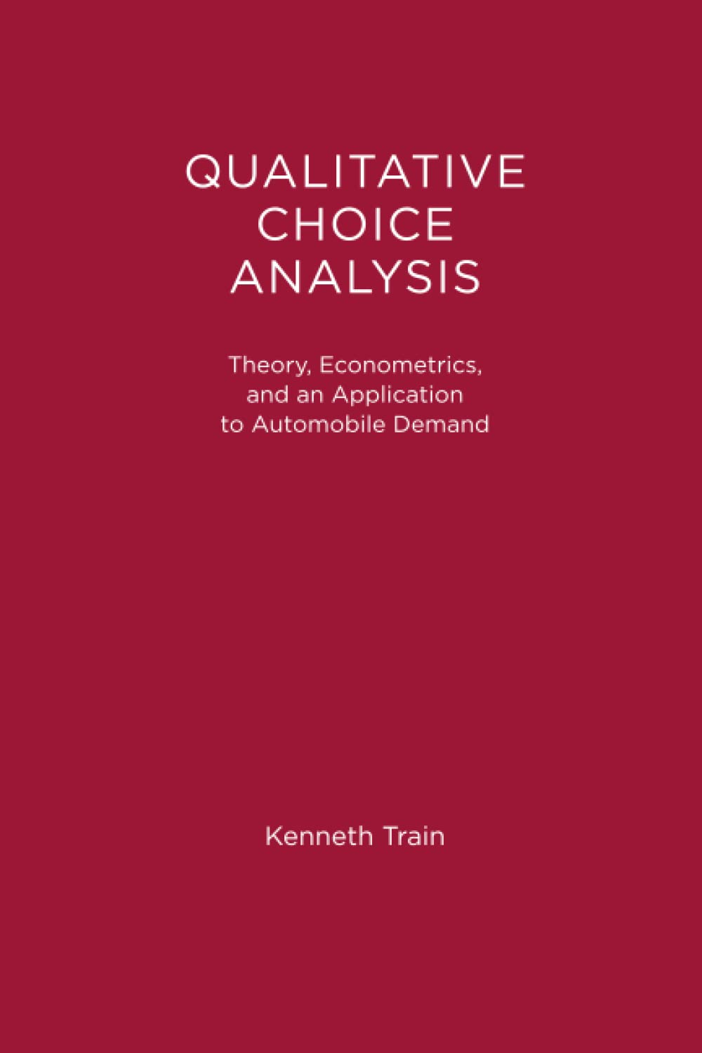 Qualitative Choice Analysis: Theory, Econometrics, and an Application ...