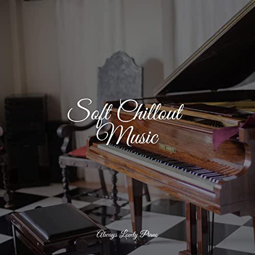 Soft Chillout Music di Baby Sleep, Soulful Piano Group, Classical ...