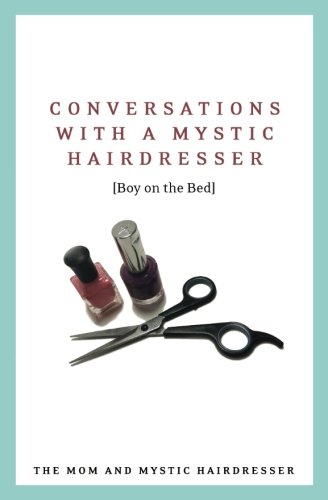 Conversations with a Mystic Hairdresser: Boy on the bed: Mom, The ...
