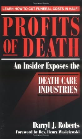 Profits of Death: An Insider Exposes the Death Care Industries: Roberts ...