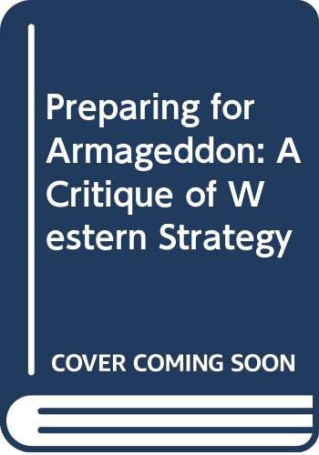 Preparing for Armageddon: A Critique of Western Strategy: Philip K. Lawrence: 9780312018931 ...