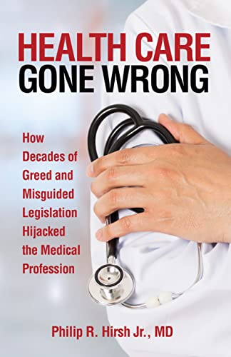 Amazon.com: Health Care Gone Wrong: How Decades of Greed and Misguided ...