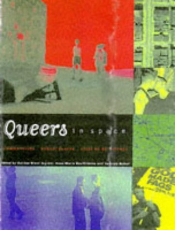 Queers in Space: Communities, Public Places, Sites of Resistance ...