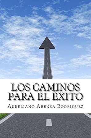 Los Caminos Para el Exito: (Spanish Edition): Abenza Rodriguez ...