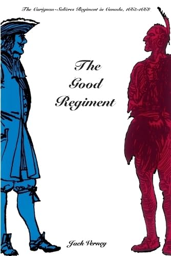 The Good Regiment: The Carignan Salières Regiment in Canada, 1665-1668 ...
