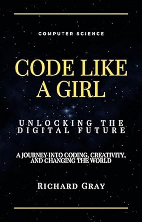 Amazon.com: CODE LIKE A GIRL: UNLOCKING THE DIGITAL FUTURE (How To For Young Coders and ...