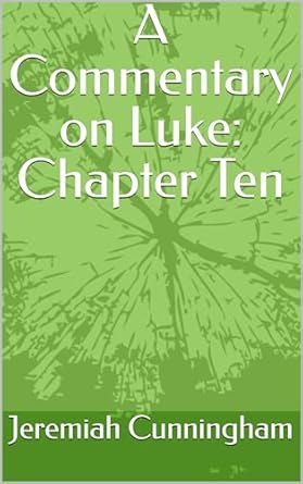 Amazon.com: A Commentary on Luke: Chapter Ten eBook : Cunningham ...