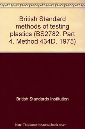 British Standard methods of testing plastics (BS2782. Part 4. Method ...