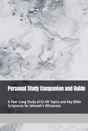 Personal Study Companion and Guide: A Year-Long Study of 52 JW Topics ...