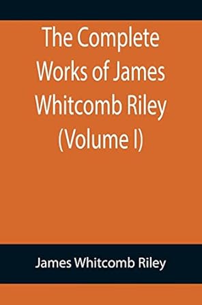 Amazon.com: The Complete Works of James Whitcomb Riley (Volume I ...
