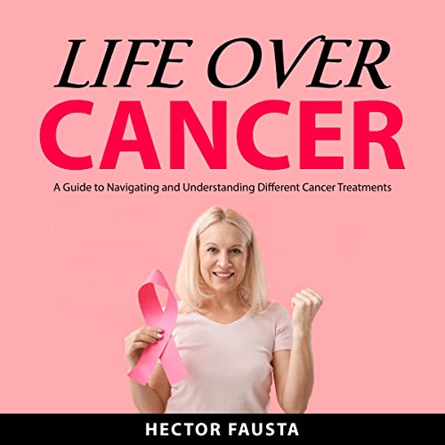 Amazon.com: Life Over Cancer: A Guide to Navigating and Understanding ...