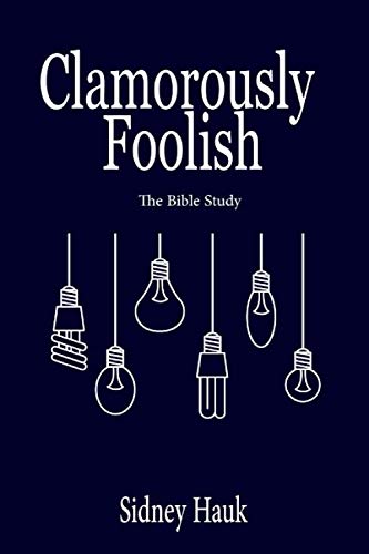 Clamorously Foolish: Hauk, Sidney: 9798601979603: Amazon.com: Books