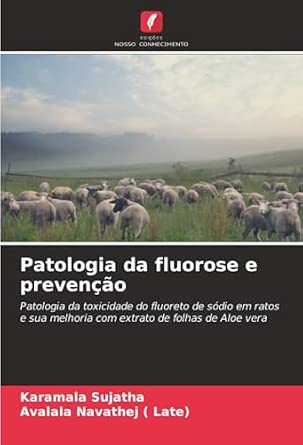 Patologia da fluorose e prevenção: Patologia da toxicidade do fluoreto ...