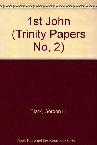 1st John (Trinity Papers No, 2): Clark, Gordon H.: 9780940931947 ...