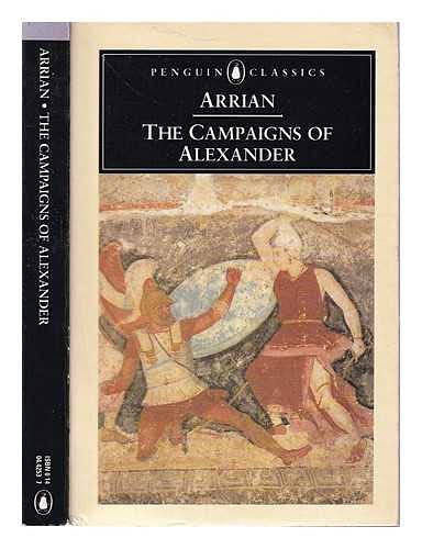 The campaigns of Alexander / Arrian; translated by Aubrey de Sélincourt ...