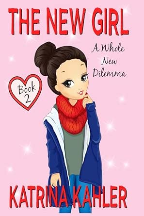 The New Girl: Book 2 - A Whole New Dilemma: Kahler, Katrina, Campbell ...