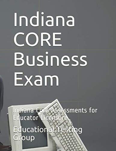 Indiana CORE Business Exam: Indiana Core Assessments for Educator ...