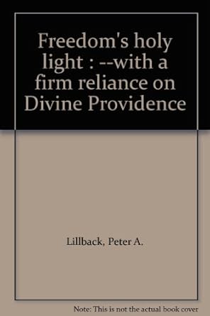 Freedom's holy light : -with a firm reliance on Divine Providence ...