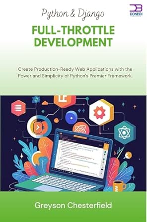 Python & Django Full-Throttle Development: Create Production-Ready Web Applications with the ...