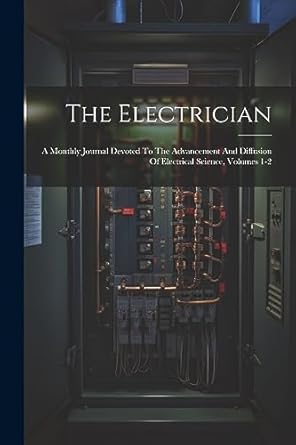 The Electrician: A Monthly Journal Devoted To The Advancement And ...
