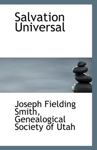 Salvation Universal: Smith, Joseph Fielding, Genealogical Society of ...
