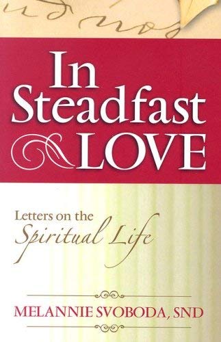 In Steadfast Love: Letters on the Spiritual Life: Melannie Svoboda ...