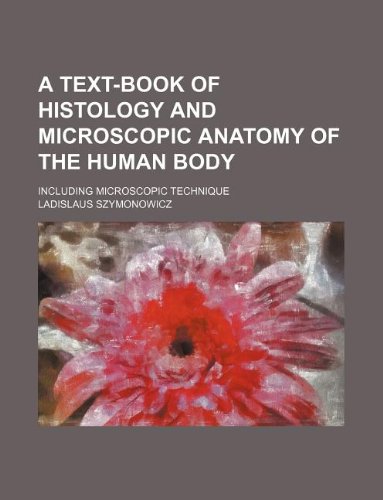 A Text-Book of Histology and Microscopic Anatomy of the Human Body ...