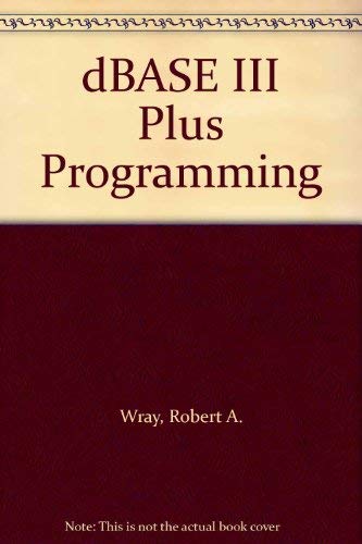 dBASE III Plus Programming: Wray, Robert A.: 9780878354788: Amazon.com ...