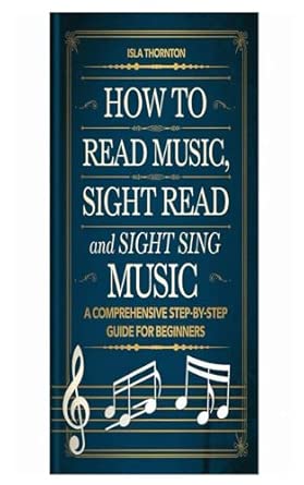 HOW TO READ MUSIC, SIGHT READ AND SIGHT SING MUSIC: A Comprehensive ...