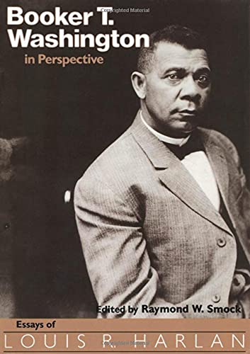 Booker T. Washington in Perspective: Essays of Louis R. Harlan: Harlan ...