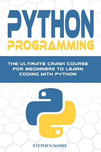 Python Programming: The Ultimate Crash Course For Beginners To Learn Coding With Python , Ward ...