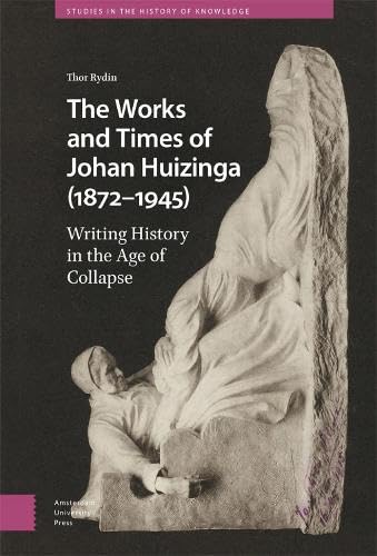 Buy The Works and Times of Johan Huizinga (1872–1945): Writing History ...