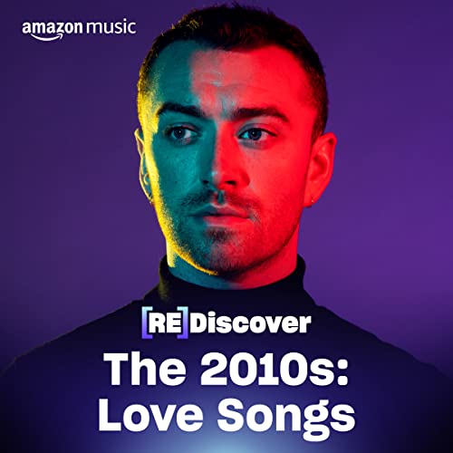 Play Rediscover The 2010s Love Songs Playlist On Amazon Music Unlimited