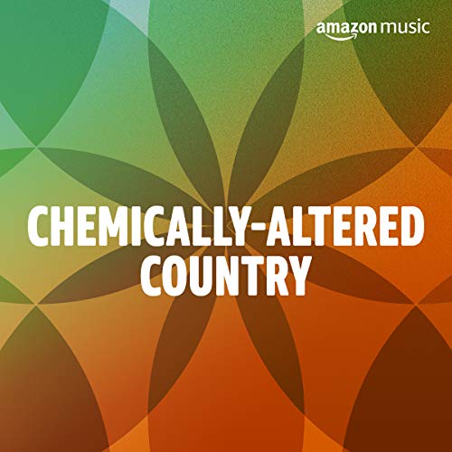 Chemically-Altered Country Playlist on Amazon Music Unlimited