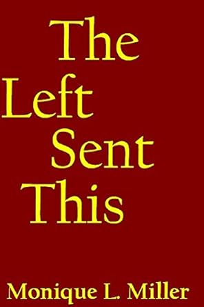 The Left Sent This - Kindle edition by Miller, Monique L.. Literature ...