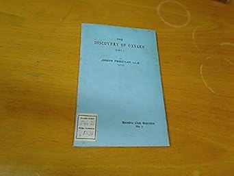 The discovery of oxygen, part 1: Experiments (Alembic Club reprints ...