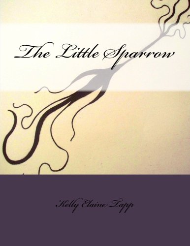 Amazon.com: The Little Sparrow: 9781475215502: Tapp, Kelly Elaine, Tapp ...