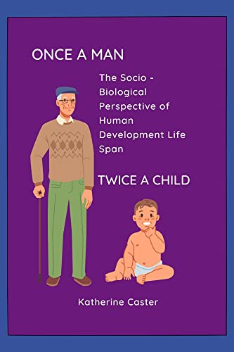 Amazon.com: ONCE A MAN TWICE A CHILD: The Socio - Biological ...