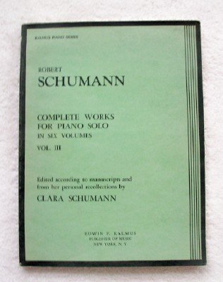 Schumann - Complete Works For Piano Solo In Six Volumes, Vol. III ...