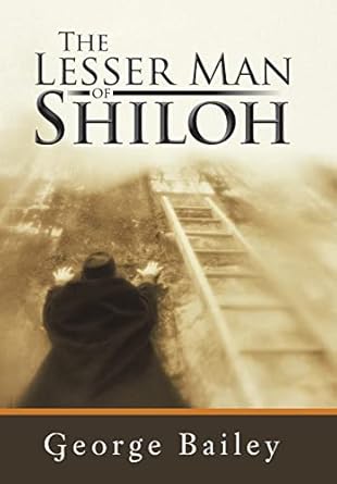The Lesser Man of Shiloh: Bailey, MR George: 9781491841556: Amazon.com ...