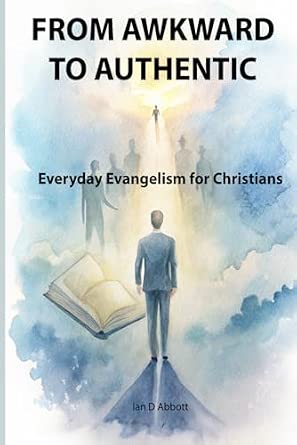 From Awkward to Authentic: Everyday Evangelism for Christians ...