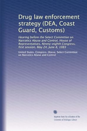 Drug law enforcement strategy (DEA, Coast Guard, Customs): United ...