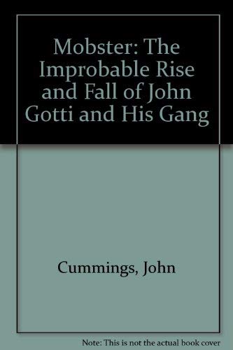 Mobster : The Improbable Rise and Fall of John Gotti and His Gang: John ...