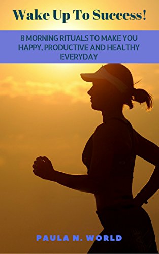 Amazon.com: Wake Up to Success: 8 Morning Rituals To Make You Happy ...