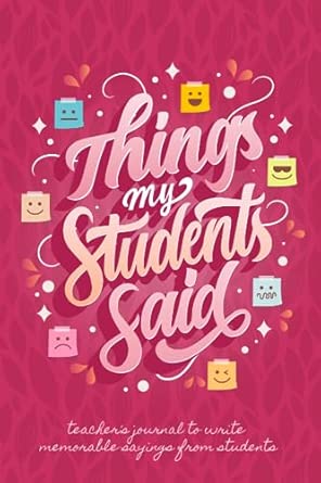 Amazon.com: Things My Students Said: a Teacher’s Journal to Write ...