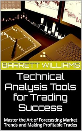 Technical Analysis Tools for Trading Success: Master the Art of Forecasting Market Trends and ...